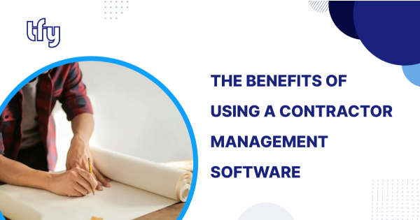 The Benefits of using a Contractor Management System