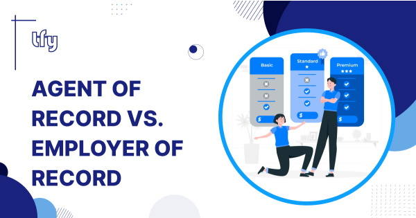 Agent of Record vs. Employer of Record: Which One is Right