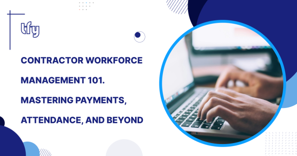 Contractor Workforce Management 101 | Mastering Payments,