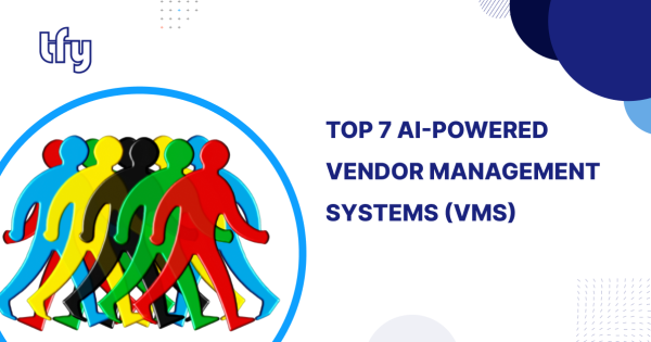 Top 7 AI-Powered Vendor Management Systems (VMS) To Simplify